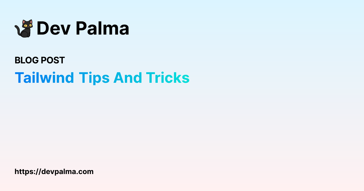 Tailwind tips to help your development | Dev Palma